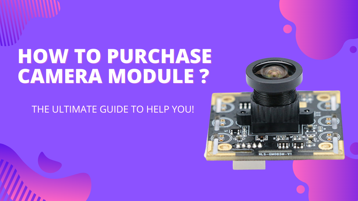 How to Purchase Camera Module: The Ultimate Guide to Help You - CAMEMAKE