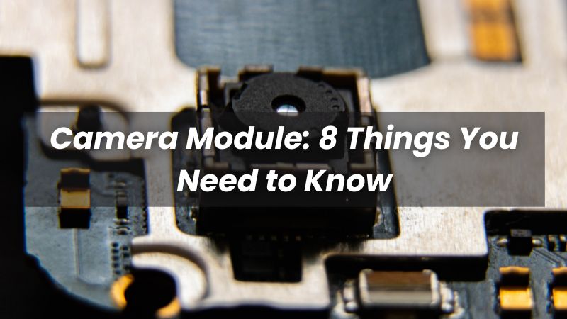 Camera Module: 8 Things You Need to Know - Motoshot