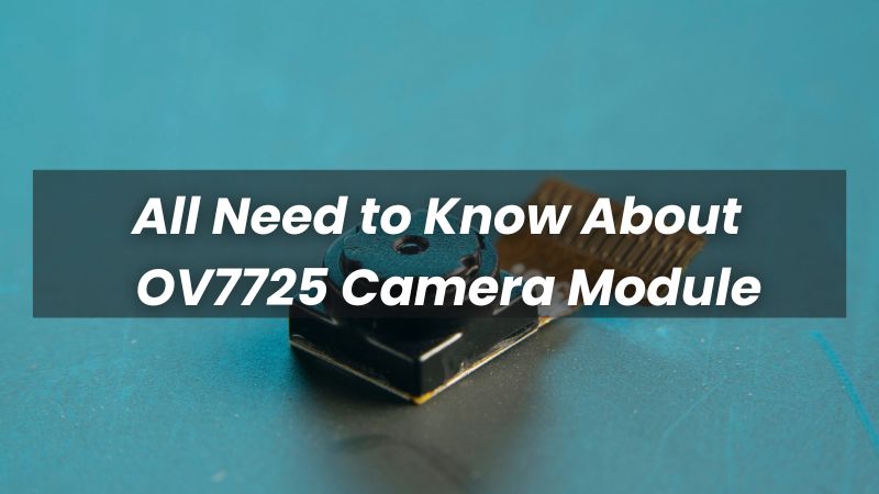 All Need To Know About Ov7725 Camera Module Motoshot