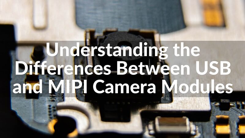 Understanding the Differences Between USB and MIPI Camera Modules - Motoshot