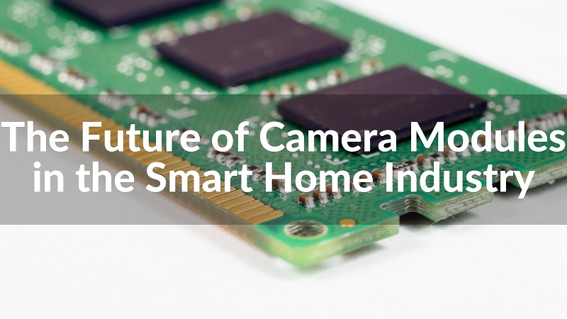 The Future of Camera Modules in the Smart Home Industry - CAMEMAKE