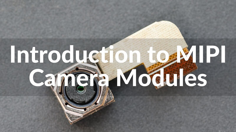 Introduction to MIPI Camera Modules - CAMEMAKE